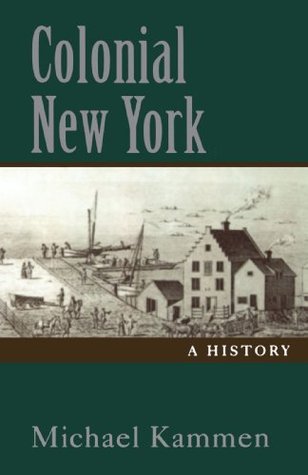 Colonial New York: A History by Michael Kammen | Goodreads
