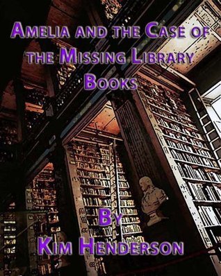 Amelia and the Case of the Missing Library Books by Kim Henderson ...