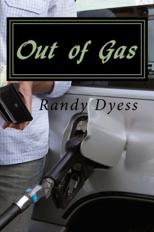 Out of Gas by Randy Dyess | Goodreads