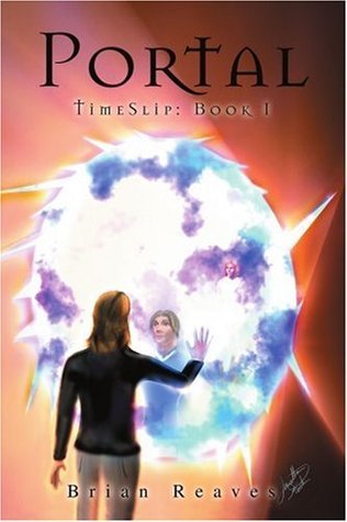 Portal: The TimeSlip Trilogy: Book I by Brian Reaves | Goodreads