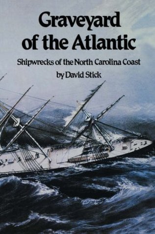 Graveyard of the Atlantic: Shipwrecks of the North Carolina Coast by ...