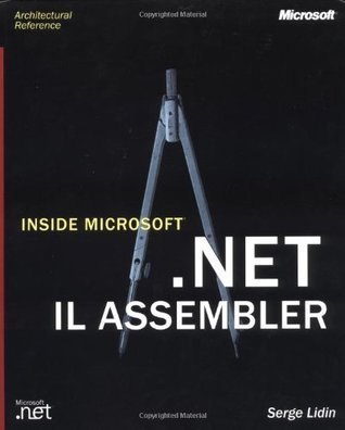 Inside Microsoft .Net Il Assembler by Serge Lidin | Goodreads