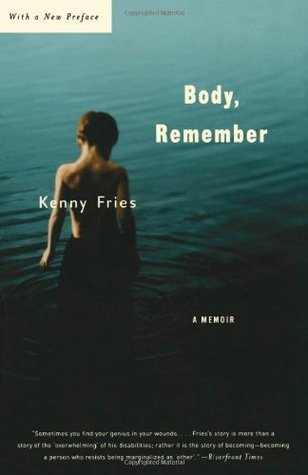 Body, Remember: A Memoir by Kenny Fries | Goodreads