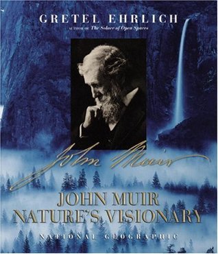John Muir: Nature's Visionary by Gretel Ehrlich | Goodreads