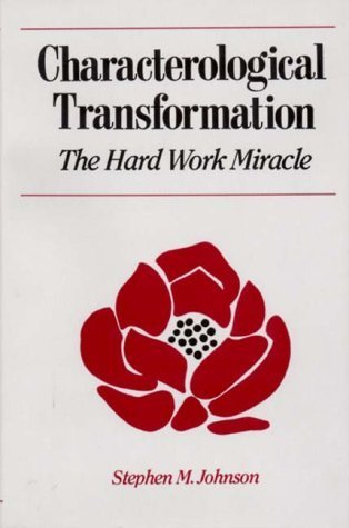 Characterological Transformation: The Hard Work Miracle by Stephen M ...
