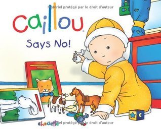 Caillou: Says No! (Hand-in-Hand series) by Nicole Nadeau | Goodreads