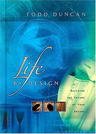 Life By Design Building The Future Of Your Dreams by Todd Duncan ...