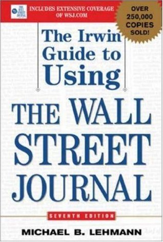 The Irwin Guide to Using the Wall Street Journal by Michael B. Lehmann ...