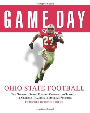 Game Day: Ohio State Football: The Greatest Games, Players, Coaches and ...