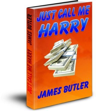 Just Call Me Harry (Harry McShane Book 1) by James Butler | Goodreads