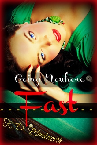 Going Nowhere Fast by K.D. Bloodworth | Goodreads