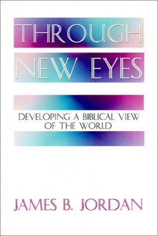 Through New Eyes: Developing a Biblical View of the World by James B ...