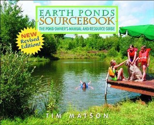 Earth Ponds Sourcebook: The Pond Owner's Manual and Resource Guide by ...