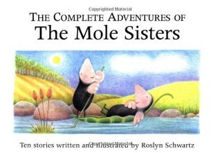 The Complete Adventures of the Mole Sisters by Roslyn Schwartz | Goodreads