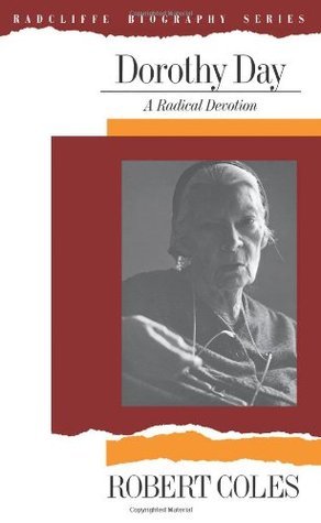 Dorothy Day: A Radical Devotion by Robert Coles | Goodreads