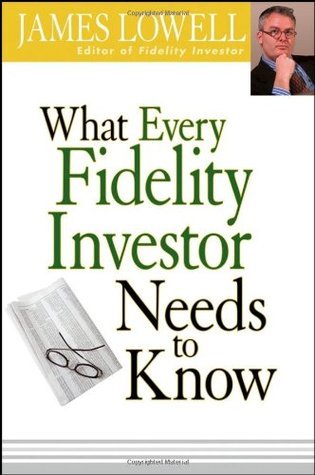 What Every Fidelity Investor Needs to Know by James Lowell | Goodreads