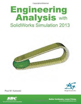 Engineering Analysis with SolidWorks Simulation 2013 by Paul Kurowski | Goodreads