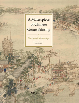 A Masterpiece of Chinese Genre Painting: Suzhou's Golden Age by Chen ...