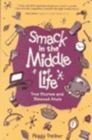 Smack in the Middle of Life: True Stories and Blessed Aha's by Peggy ...