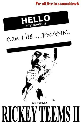 Can I be Frank! - A Novella by Rickey Teems II | Goodreads