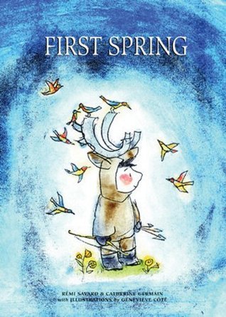 First Spring: An Innu Tale of North America by Rémi Savard | Goodreads