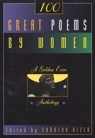One Hundred Great Poems By Women by Carolyn Kizer | Goodreads