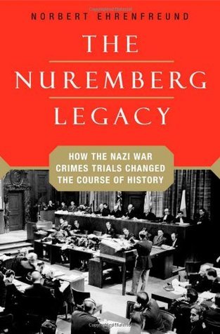 The Nuremberg Legacy: How the Nazi War Crimes Trials Changed the Course ...
