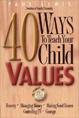 40 Ways to Teach a Child Values by Paul Lewis | Goodreads