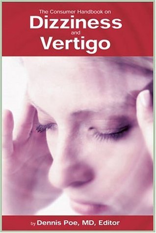 The Consumer Handbook On Dizziness And Vertigo by Dennis Poe | Goodreads