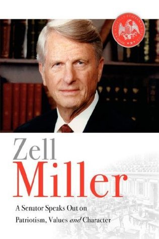 Zell Miller: A Senator Speaks Out On Patriotism, Values, and Character ...