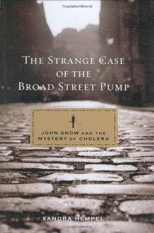 The Strange Case of the Broad Street Pump: John Snow and the Mystery of ...