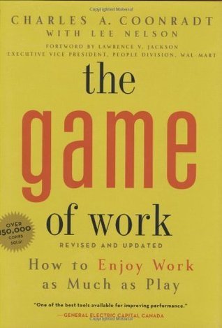 The Game of Work: How to Enjoy Work as Much as Play by Charles Coonradt ...