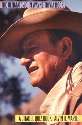 The Ultimate John Wayne Trivia Book by Alvin H. Marill | Goodreads