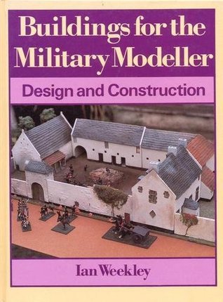 Buildings for the Military Modeller: Design and Construction by Ian ...