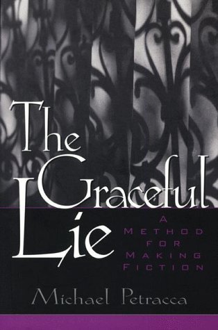 The Graceful Lie: A Method for Making Fiction by Michael Petracca ...