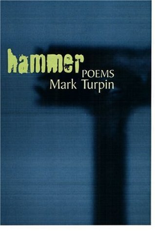 Hammer: Poems by Mark Turpin | Goodreads