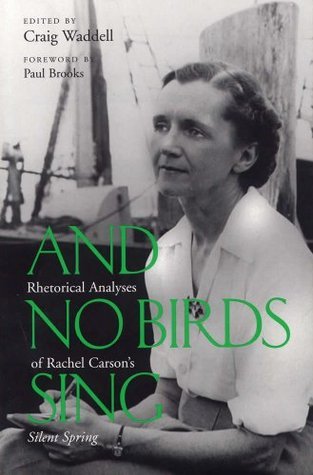 And No Birds Sing: Rhetorical Analyses of Rachel Carson's Silent Spring ...