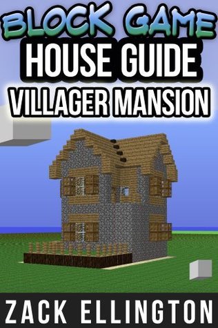 Block Game House Guide: Villager Mansion by Zack Ellington | Goodreads