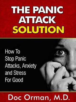 The Panic Attack Solution: How To Stop Panic Attacks, Anxiety and Stress for Good by Doc Orman ...