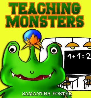 Teaching Monsters (Monster books for kids, #2) by Samantha Foster ...