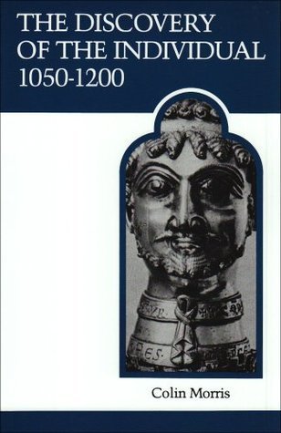 The Discovery of the Individual, 1050-1200 by Colin Morris | Goodreads
