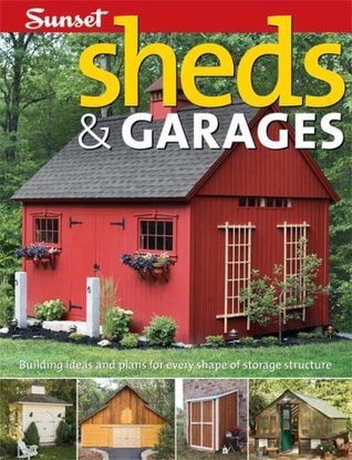 Sheds & Garages: Building Ideas and Plans for Every Shape of Storage ...