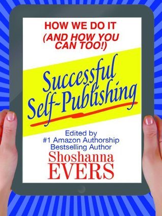Successful Self-Publishing: How We Do It by Shoshanna Evers | Goodreads