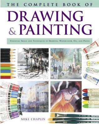 The Complete Book of Drawing and Painting by Mike Chaplin | Goodreads