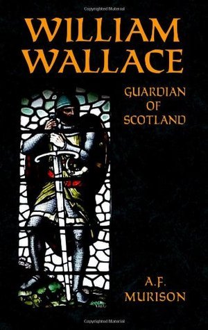 William Wallace: Guardian of Scotland by Alexander Falconer Murison ...
