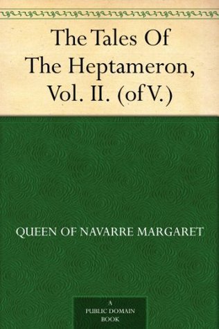 The Tales Of The Heptameron, Vol. II. by Marguerite de Navarre | Goodreads