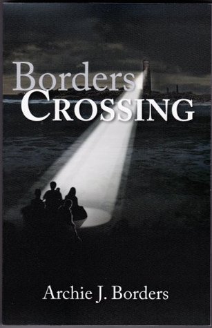 Borders Crossing by Archie J. Borders | Goodreads