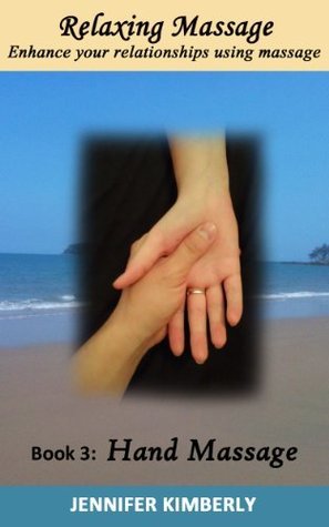 Relaxing Massage Book 3: Hand Massage by Jennifer Kimberly | Goodreads