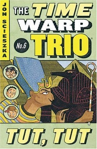 Tut, Tut (Time Warp Trio, #6) by Jon Scieszka | Goodreads