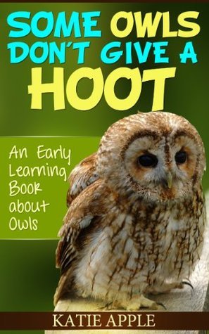 Some Owls Don't Give a Hoot: an early learning book about owls by Katie ...